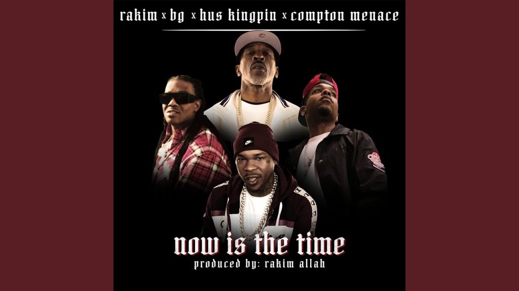 Rakim – NOW IS THE TIME ft. Compton Menace, B.G. & Hus KingPin - New ...